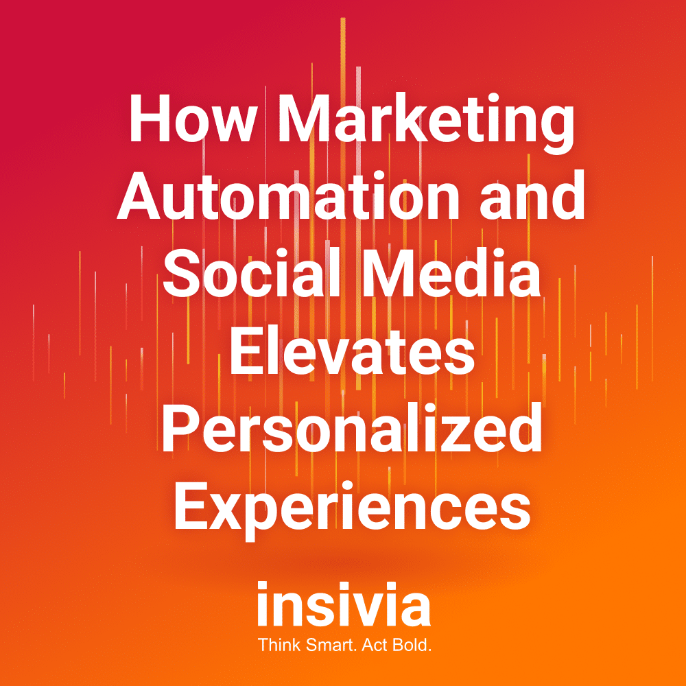 How Marketing Automation & Social Media Elevates Experiences - Insivia