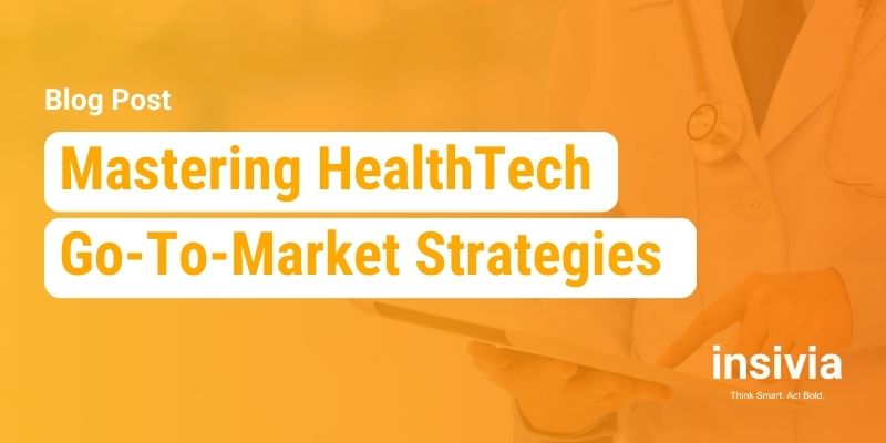 HealthTech Consulting: Mastering Go-To-Market Strategies
